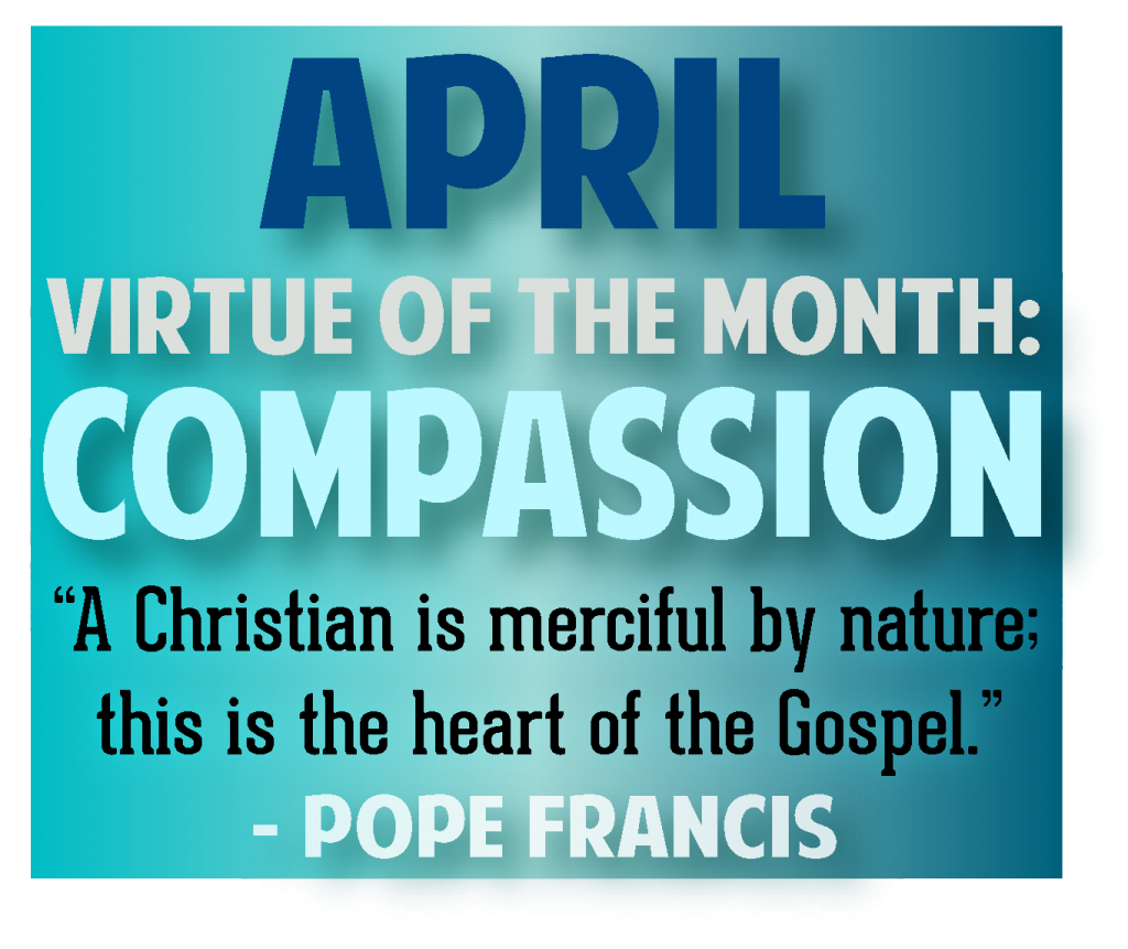 April Virtue of the Month is Compassion - Challenge